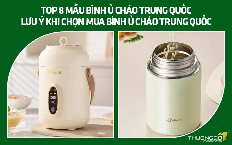 Top 8 mẫu bình ủ cháo Trung Quốc - Lưu ý khi chọn mua bình