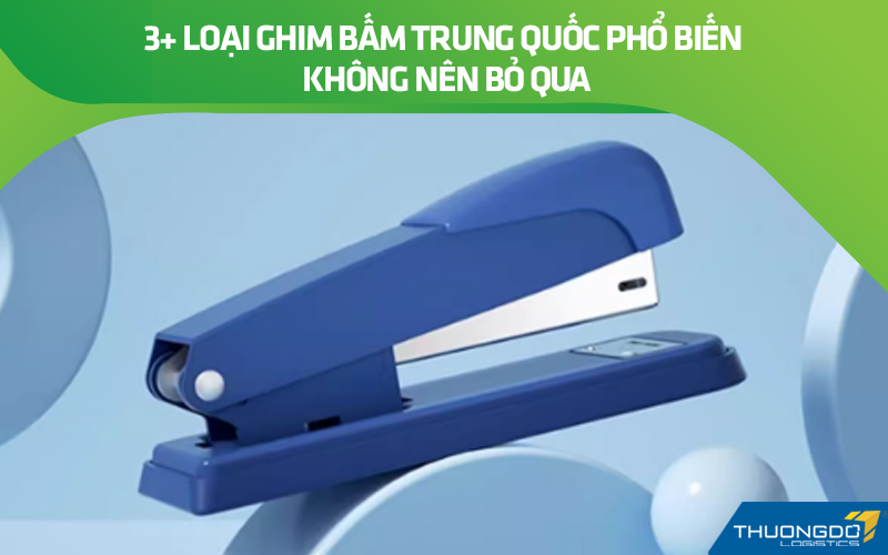 3+ loại ghim bấm Trung Quốc phổ biến không nên bỏ qua